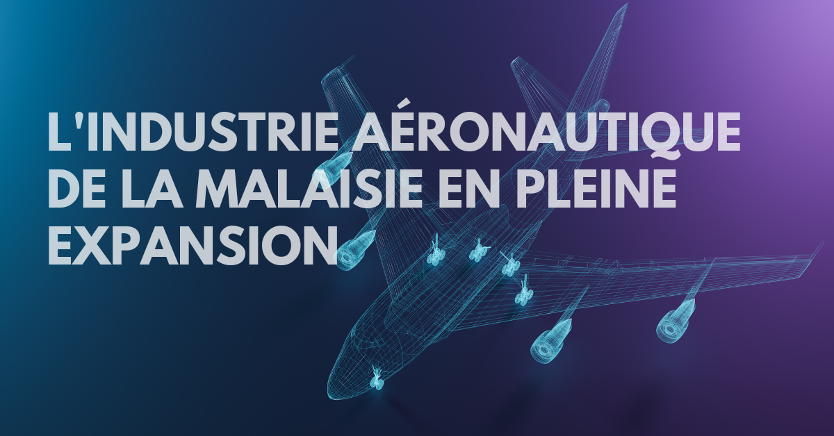 Propulser l'industrie aéronautique en Malaisie | CCI France Malaisie